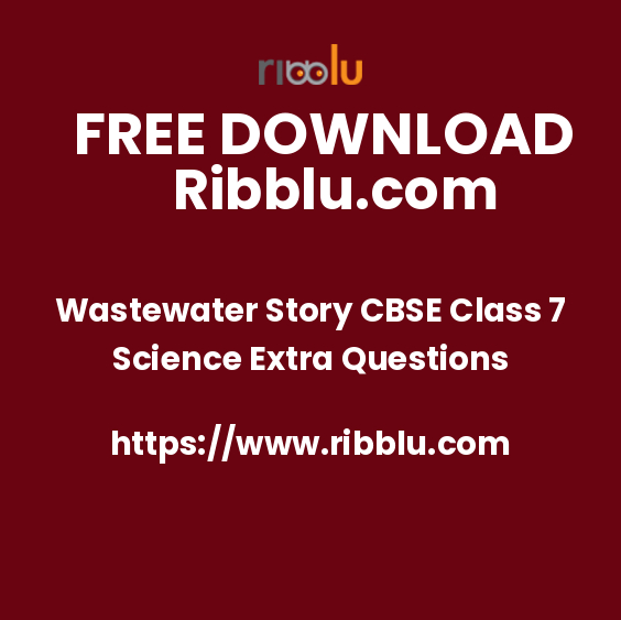 Wastewater Story CBSE Class 7 Science Extra Questions