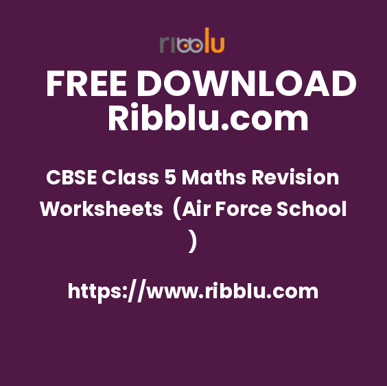 CBSE Class 5 Maths Revision Worksheets (Air Force School ) CBSE Class 5 Maths Revision Worksheets (Air Force School )